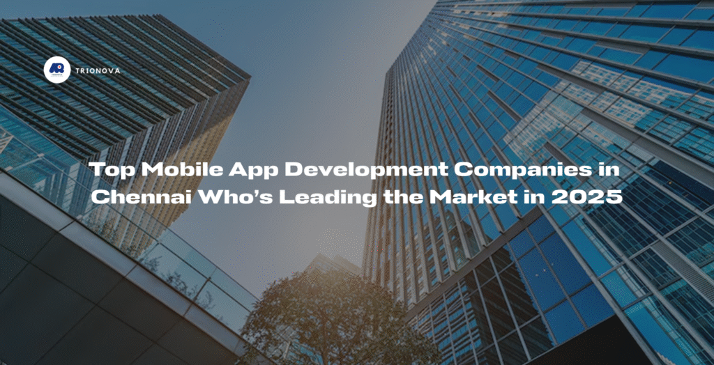 Top Mobile App Development Companies in Chennai: Who’s Leading the ...